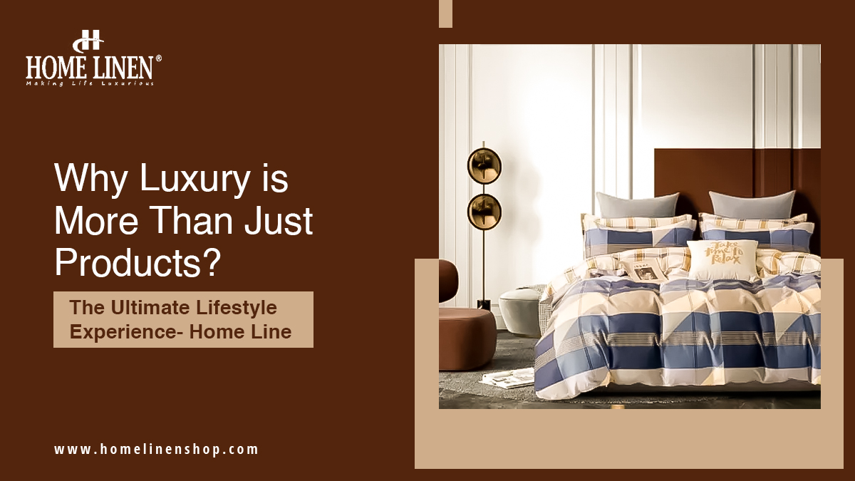Why Luxury is More Than Just Products: The Ultimate Lifestyle Experience | HOME LINEN